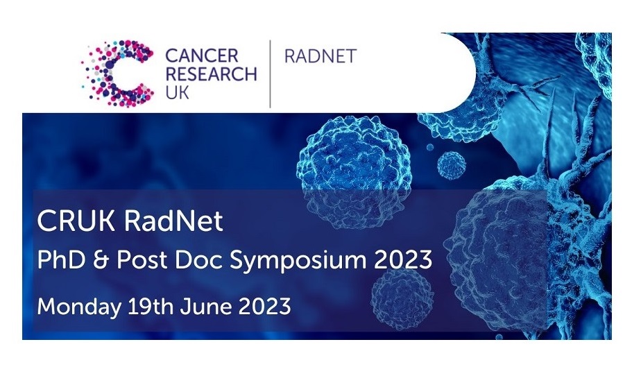 CRUK RadNet PhD & Post Doc Symposium 2023 - CRUK RadNet